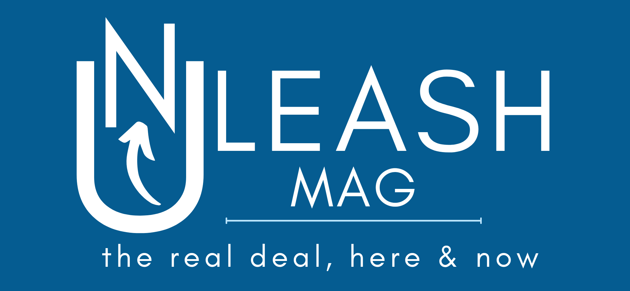 Unleash Mag - The Real Deal, Here & Now Unleash Mag